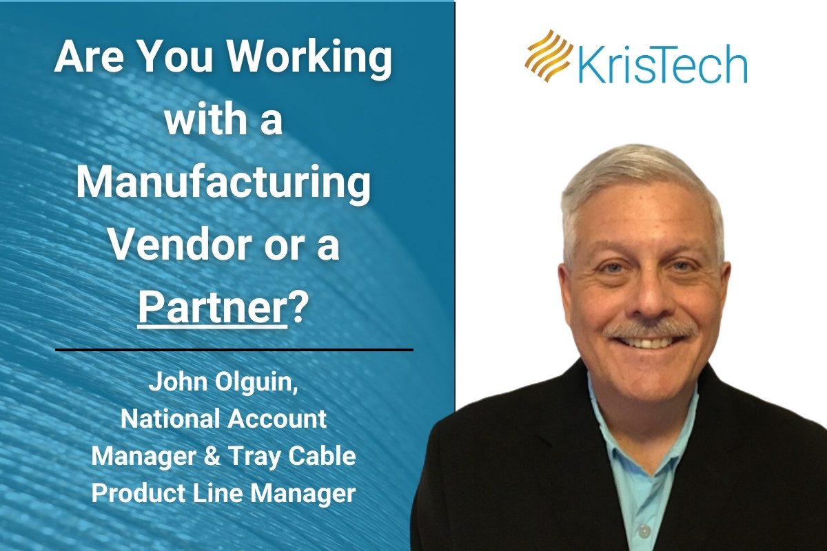 Are You Working with a Manufacturing Vendor or Partner? - Kris-Tech Wire